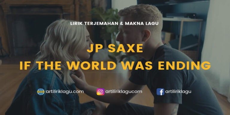Lirik Terjemahan dan Makna Lagu If The World Was Ending dari JP Saxe