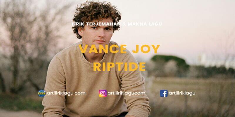Lirik Terjemahan dan Makna Lagu Riptide dari Vance Joy