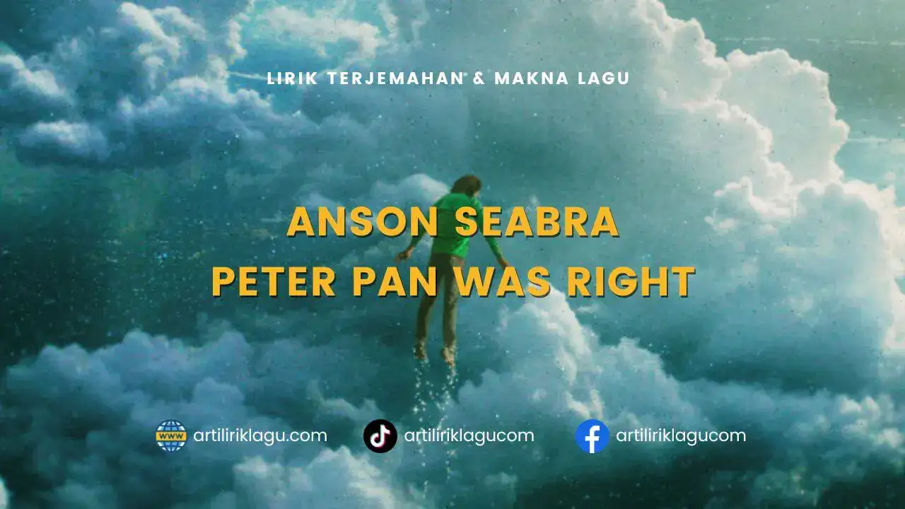 Lirik Terjemahan dan Makna Lagu Peter Pan Was Right dari Anson Seabra