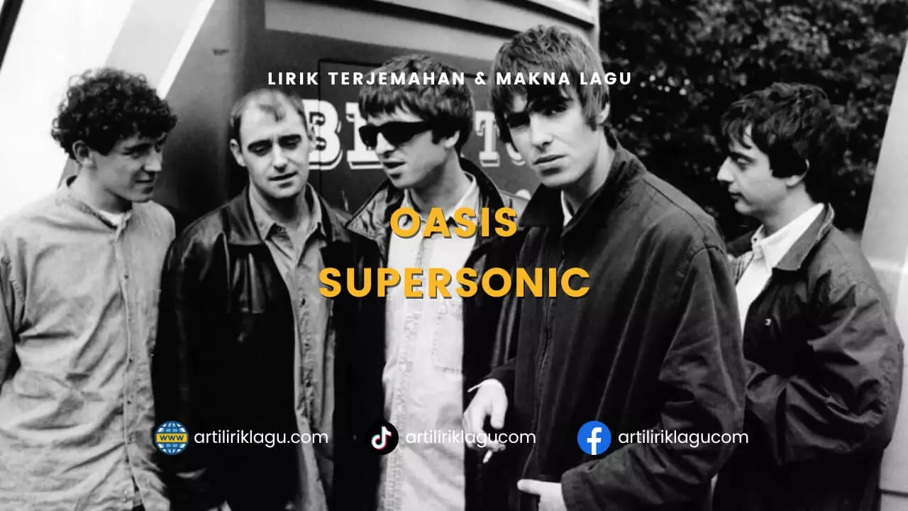 Lirik Terjemahan dan Makna Lagu Supersonic dari Oasis
